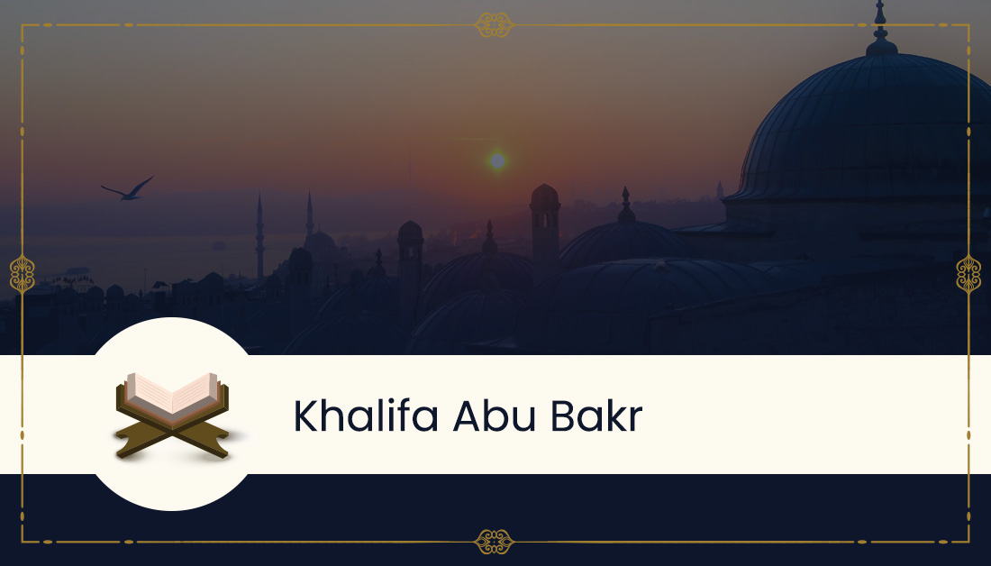 Islamic History of Khalifa Abu Bakr | Abu Bakr, The Man